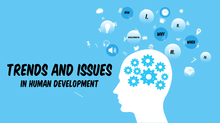 TRENDS AND ISSUES IN HUMAN DEVELOPMENT by ALFRED LUEY ACOB on Prezi