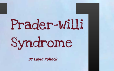 Prader-Willi Syndrome by Layla Pollock