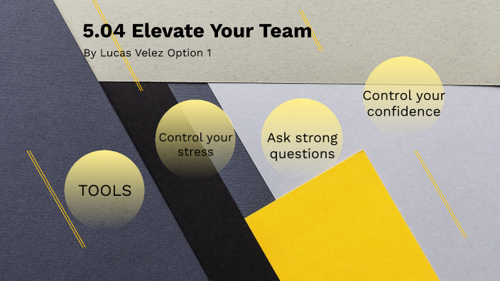 5.04 Elevate Your Team by Lucas Velez on Prezi