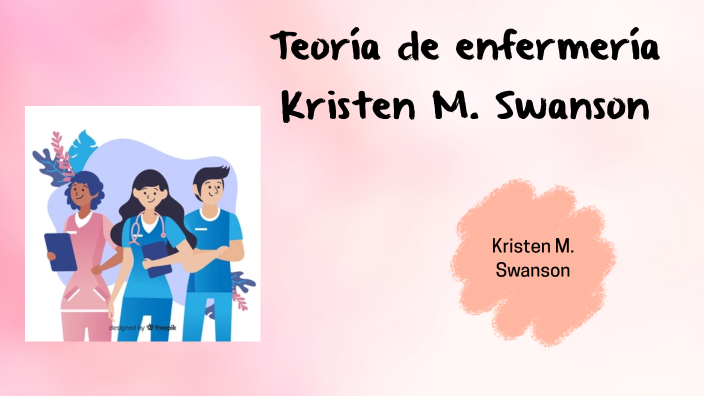 Teoría de enfermería Kristen M. Swanson by maria camila on Prezi