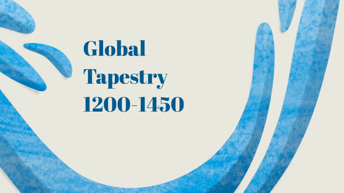 Global Tapestry 1200-1450 by ANTHONY GIORDANO on Prezi