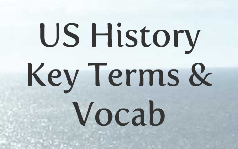 Unit I: US History Overview Vocabulary by Jeff Pratt on Prezi