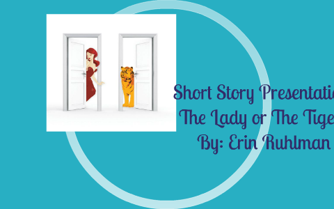 Short Story Presentation: The Lady or The Tiger by on Prezi