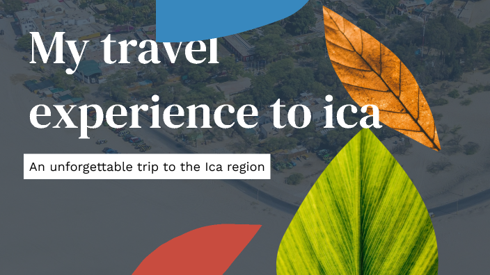 Mi experiencia de viaje a Ica by Thays Soto on Prezi