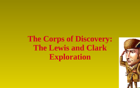 The Corps of Discovery: Lewis & Clark by Angelica Rossi on Prezi