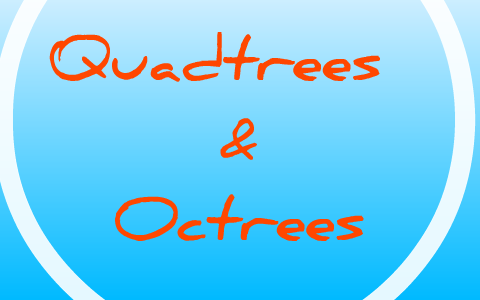 Quadtrees y Octrees by Andres Jimenez on Prezi