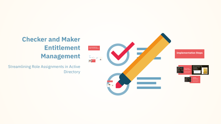 Checker and Maker Entitlement Management by Ishita Tiwary on Prezi