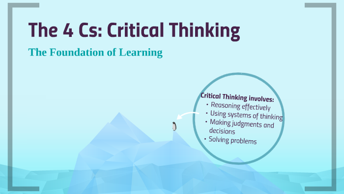 The 4 Cs: Critical Thinking by Leah walker on Prezi