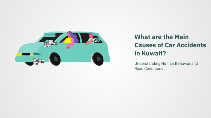 What are the Main Causes of Car Accidents in Kuwait? by Ali Sanaa on Prezi