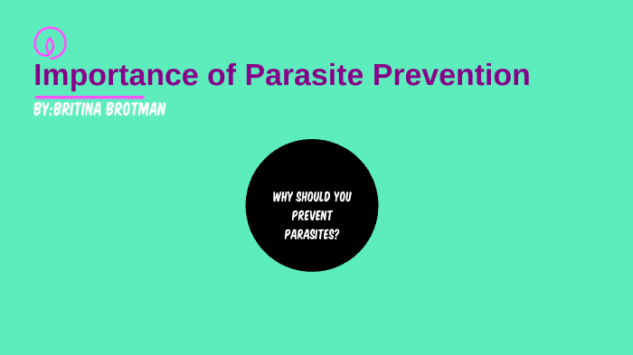 Importance of Parasite Prevention by Britina Brotman on Prezi