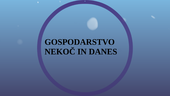 GOSPODARSTVO NEKOČ IN DANES by andreja vidmar on Prezi