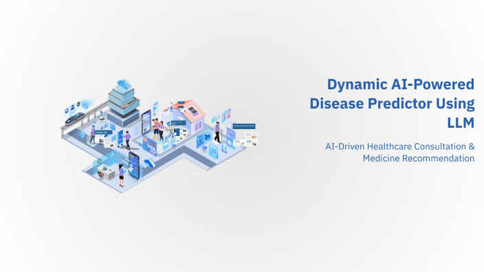 Dynamic AI-Powered Disease Predictor Using LLM by Md Ayub on Prezi