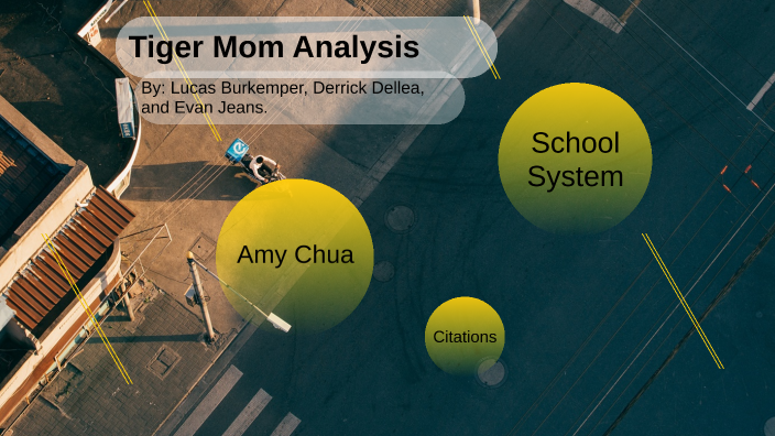 Amy Chua "Tiger Mom" Analysis by Lucas Burkemper on Prezi