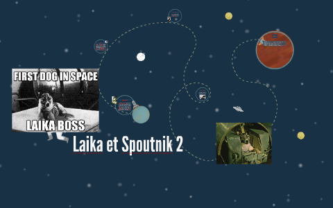 Laika et Spoutnik 2 by Kevin Clemence on Prezi