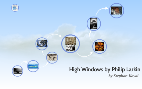 High Windows by Philip Larkin by Stephan Kayal on Prezi