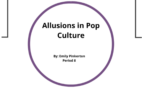 Allusions in Pop Culture by Emily Pinkerton on Prezi