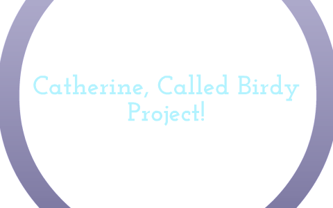 Catherine, Called Birdy Project by Maddie Simmons on Prezi