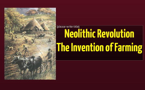 Neolithic Revolution and Mesopotamia by Mary Lowe on Prezi