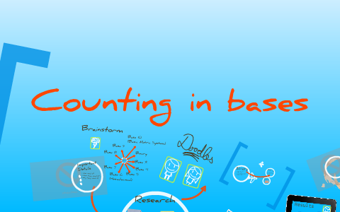 Counting in bases by Monique Geddes on Prezi