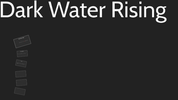 Dark Water Rising by Cameron Valdez on Prezi