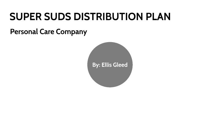 Super Suds Distribution Plan by ELLIS GLEED on Prezi