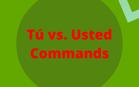 Tú Vs. Usted Commands by Hank Martin on Prezi