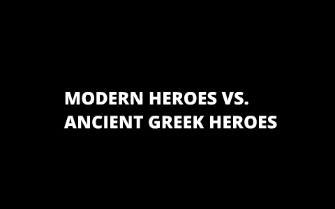 GREEK AND MODERN DAY HEROES by simran singh on Prezi