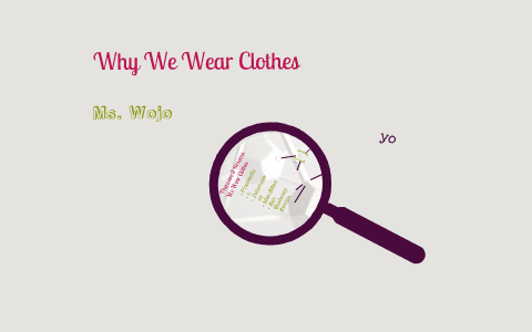 Why We Wear Clothes by Diana Wojciechowski on Prezi