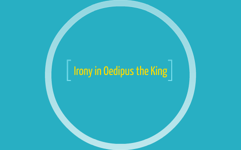 Irony in Oedipus the King by Olivia Veldkamp on Prezi Next