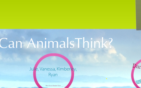Can Animals Think? by Vanessa Ibarra on Prezi