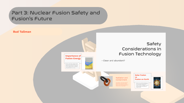 Nuclear Fusion Safety and Fusion's Future by Bud Tallman on Prezi
