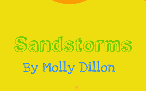 Sandstorm Project by Molly Dillon on Prezi