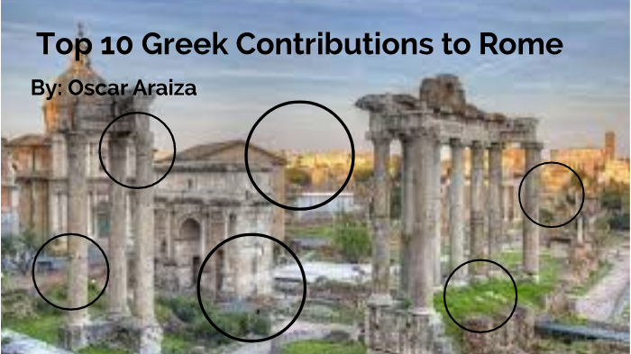 Top 10 Greek Contributions to Rome by Oscar Araiza on Prezi