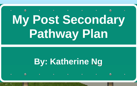 My Post Secondary Pathway Plan by Katherine Ng on Prezi