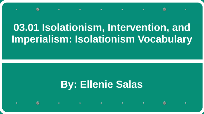 03.01 Isolationism, Intervention, and Imperialism: Isolation by Ellenie ...
