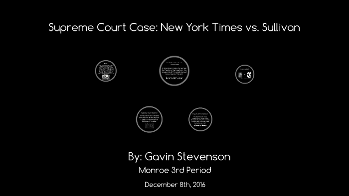 Supreme Court Case: New York Times vs. Sullivan by gavin stevenson on Prezi