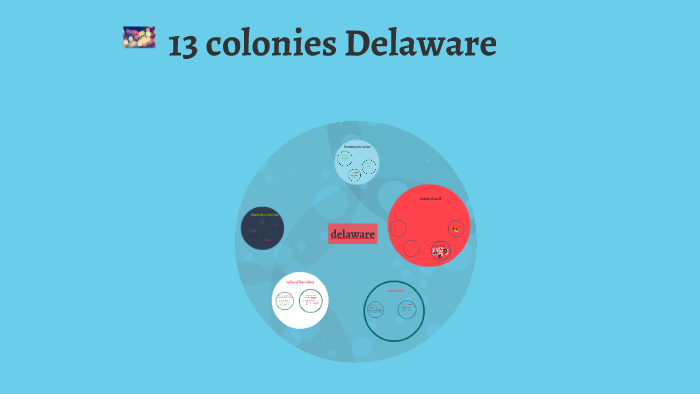 13 colonies Delaware by bitannia asfaw on Prezi