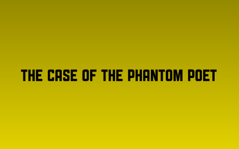 The Case of the Phantom Poet by Sandra Keller on Prezi