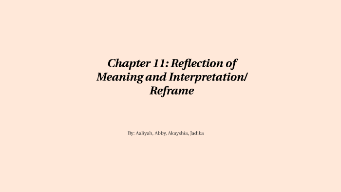 Chapter 11: Reflection of Meaning and Interpretation/Reframe by abigail ...