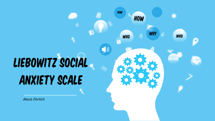 LIEBOWITZ SOCIAL ANXIETY SCALE by Alexis Ehrlich on Prezi