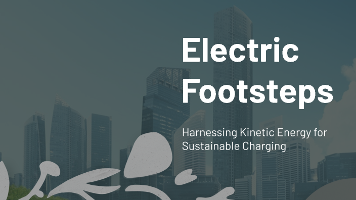 Electric Footsteps by Madhusmita Purohit on Prezi