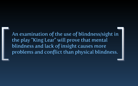 Theme of Blindness in King Lear by Matt Doughty on Prezi