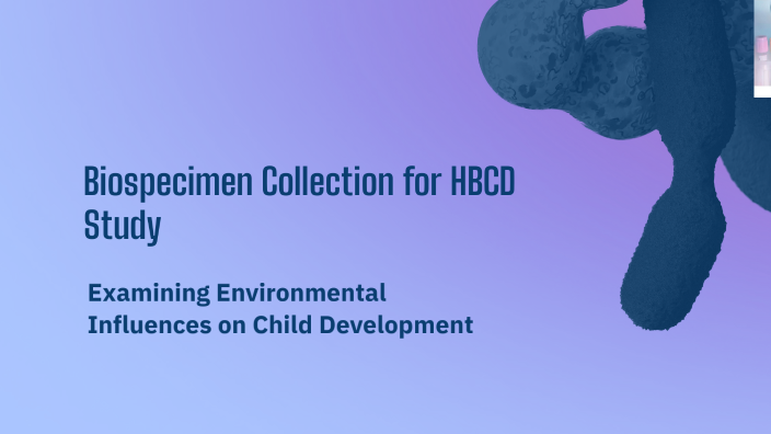 Biospecimen Collection for HBCD Study by Zehua Cui on Prezi