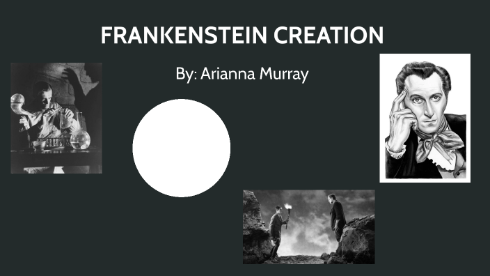FRAKENSTEIN'S CREATION by Arianna Murray on Prezi
