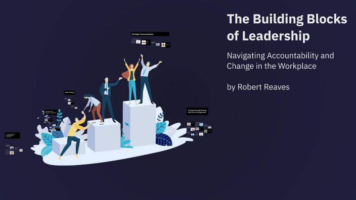 The Building Blocks of Leadership by Robert Reaves on Prezi