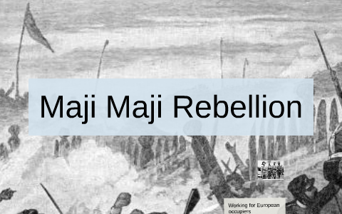 Maji Maji Rebellion by Erick Castillo on Prezi