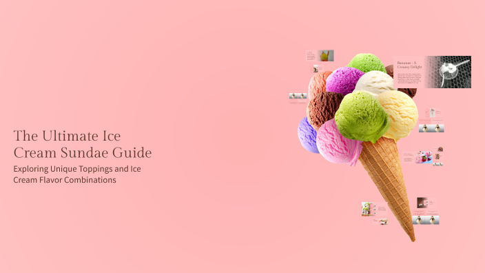 The Ultimate Ice Cream Sundae Guide by Candace C on Prezi