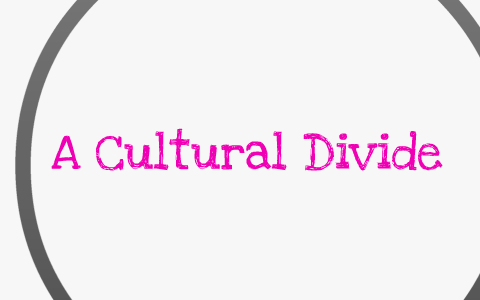 A Cultural Divide by Keara Ledet on Prezi