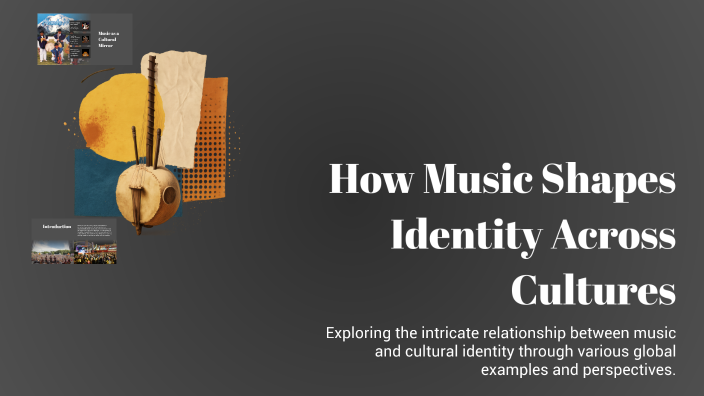 How Music Shapes Identity Across Cultures by Khadija EM on Prezi
