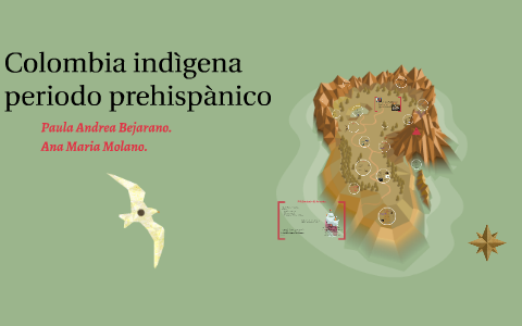 Colombia indìgena periodo prehispànico by anita molano on Prezi